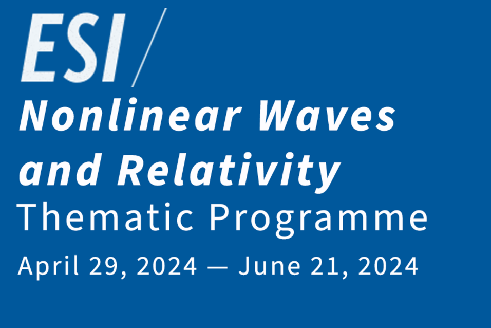 ESI Thematic Programme: Nonlinear Waves and Relativity